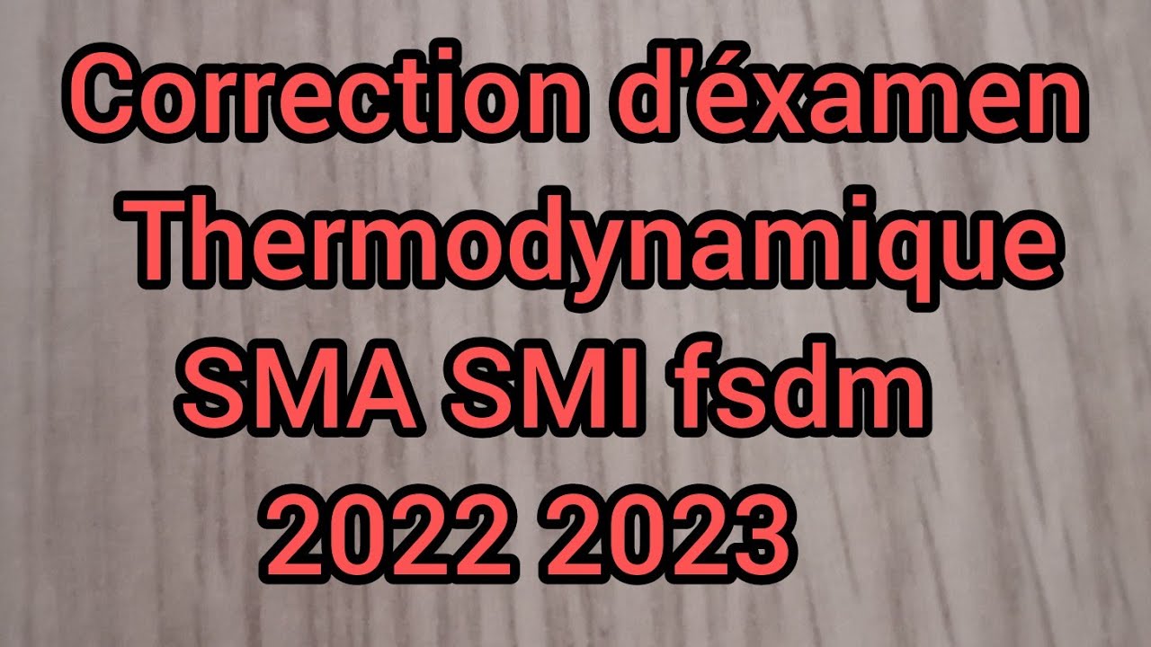 correction d'éxamen thermodynamique S1 SMA SMI 2022 2023 fsdm fes - YouTube