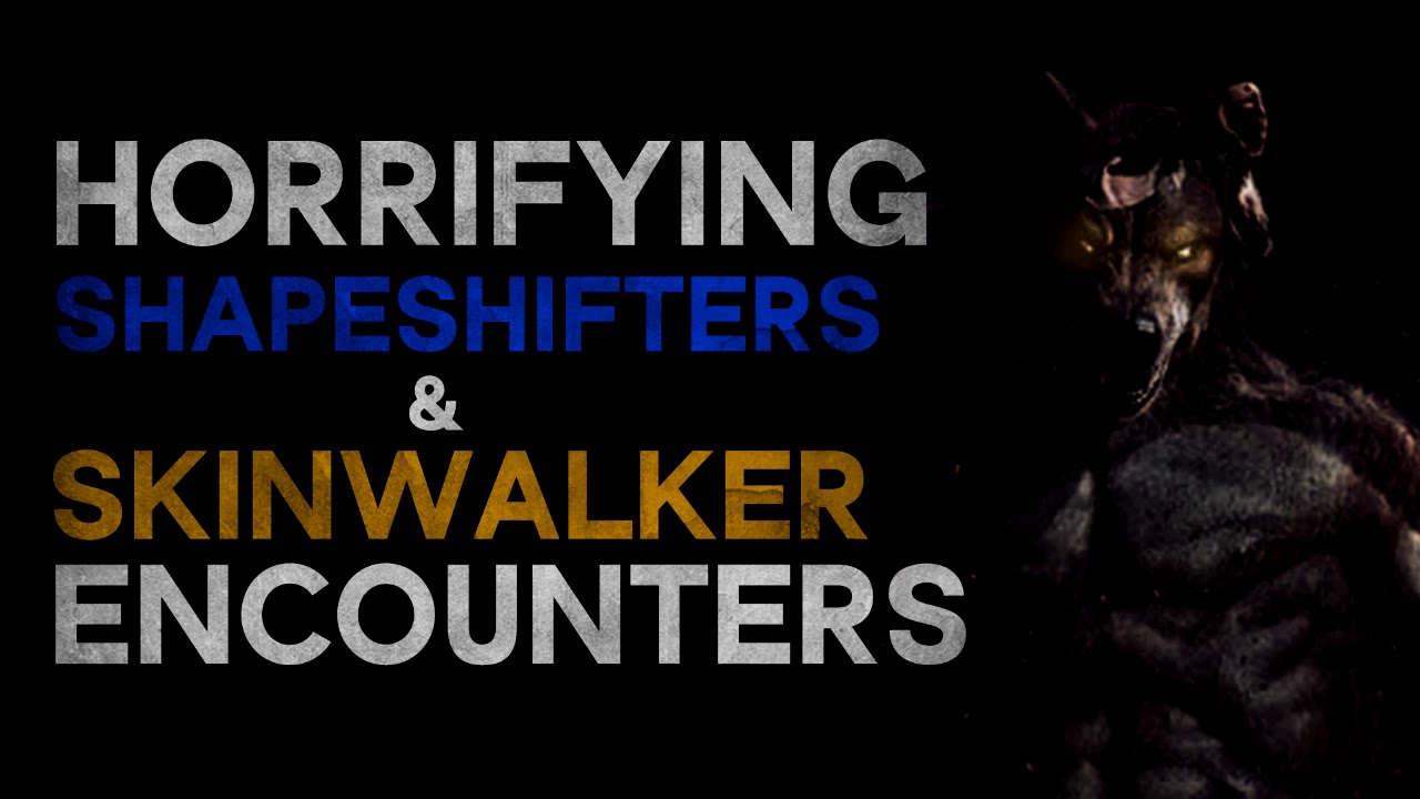 HORRIFYING STORIES OF SKINWALKERS & SHAPESHIFTERS - What Lurks Above ...