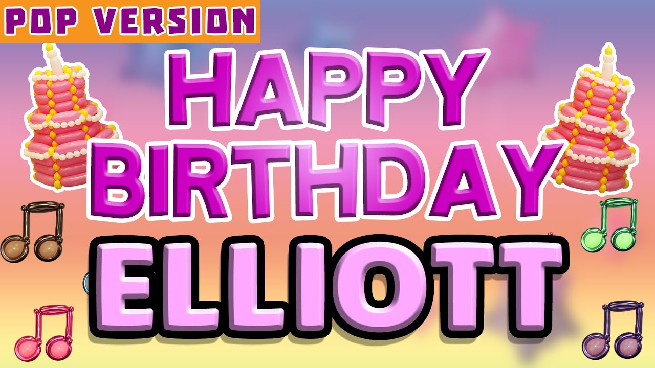 Happy Birthday ELLIOTT | POP Version 1 | The Perfect Birthday Song for ...