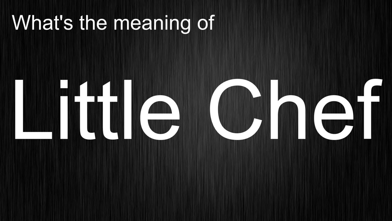 What Does "Little Chef" Mean? Unlocking Its Pronunciation Secrets ...