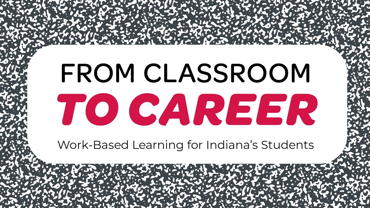 From Classroom to Career: Work-Based Learning for Indiana's Students ...