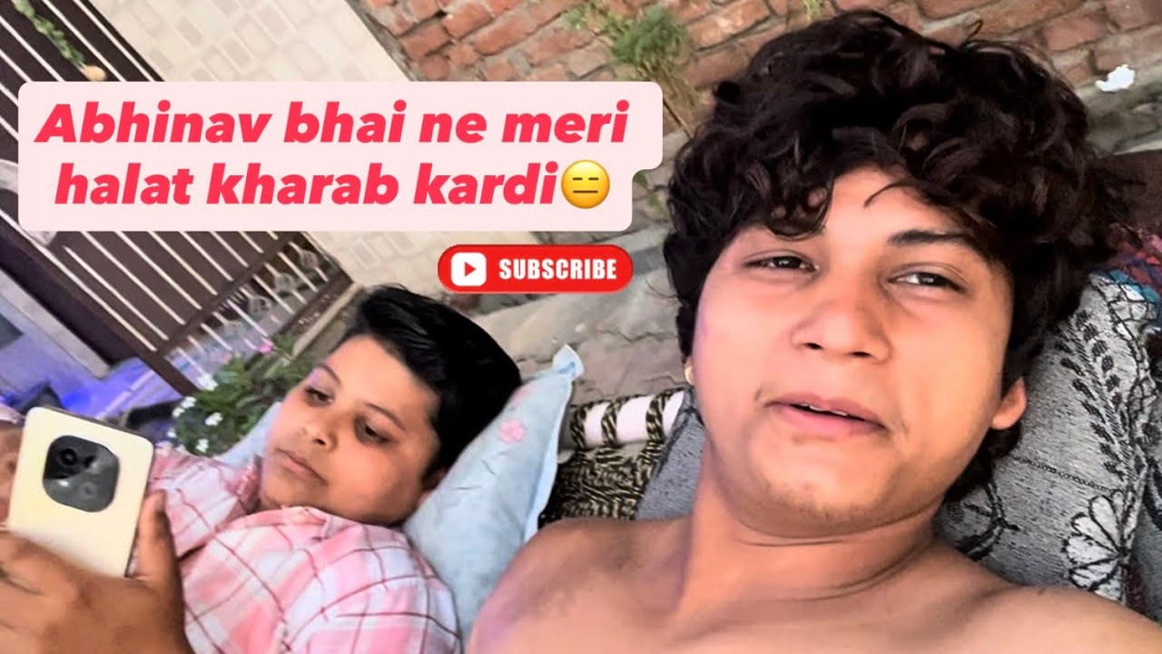Abhinav bhai ne meri halat kharab kardi😑 - YouTube