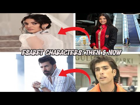 Esaret Characters: Then & Now - YouTube