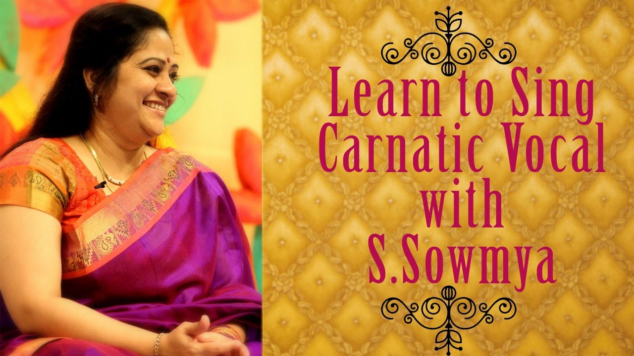 Carnatic Classical Vocal Lessons with S.Sowmya - Learn to Sing for ...