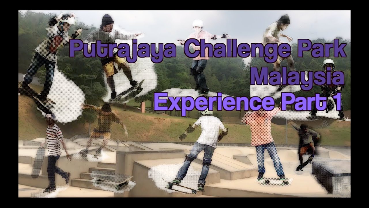 Putrajaya Challenge Park Malaysia Skate Experience Part 1 - YouTube