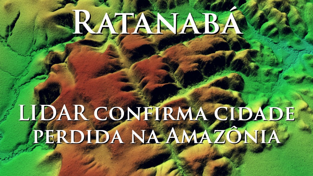 🌳 RATANABÁ • Tecnologia LIDAR confirma existência da “Cidade Perdida ...