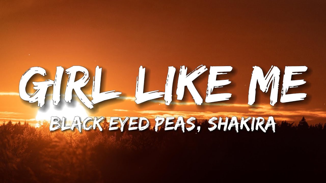 Black Eyed Peas, Shakira - GIRL LIKE ME (Lyrics) - YouTube