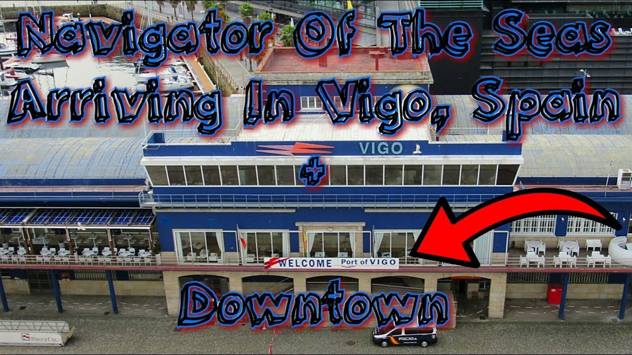 Navigator Of The Seas Arriving In Vigo, Spain + Downtown - YouTube