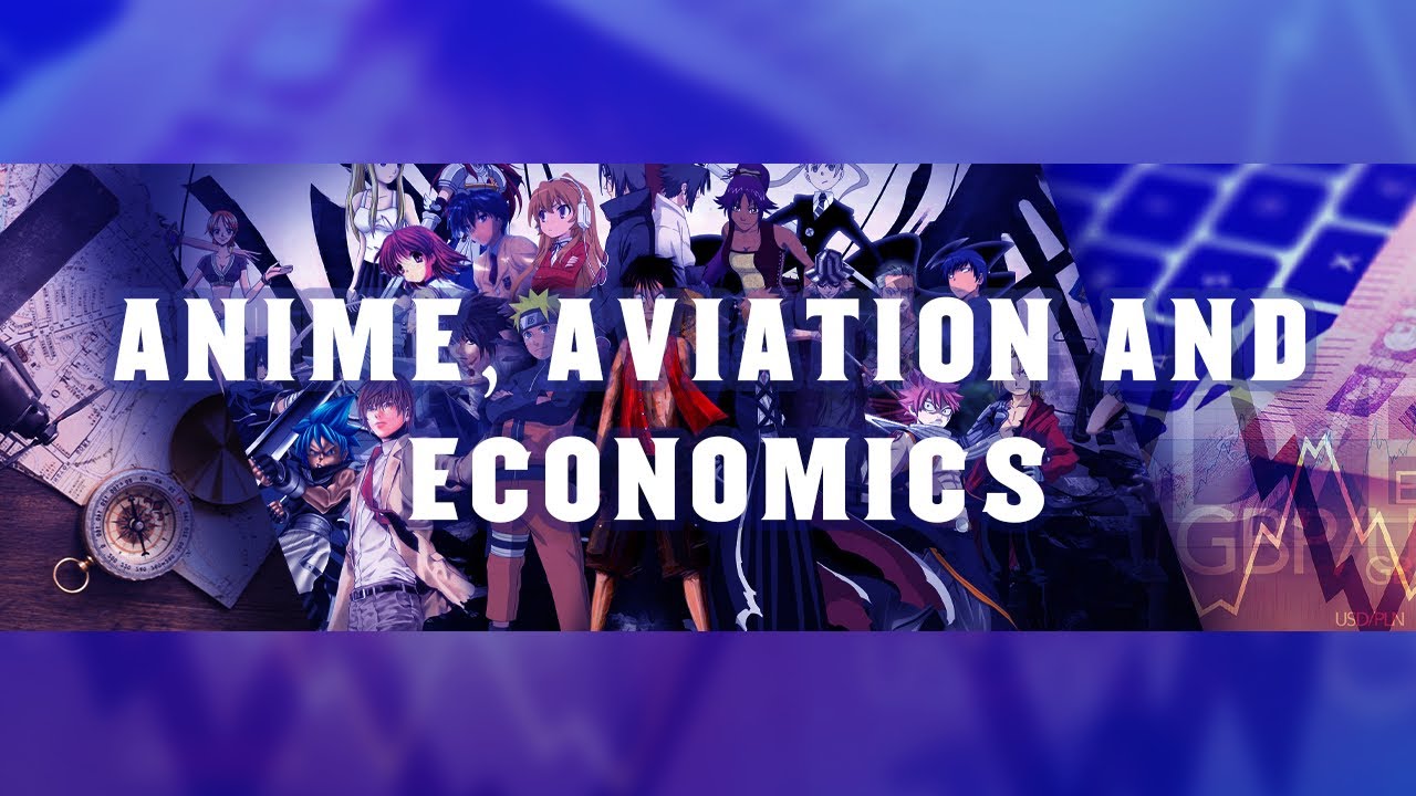 Economics Anime and Aviation - YouTube