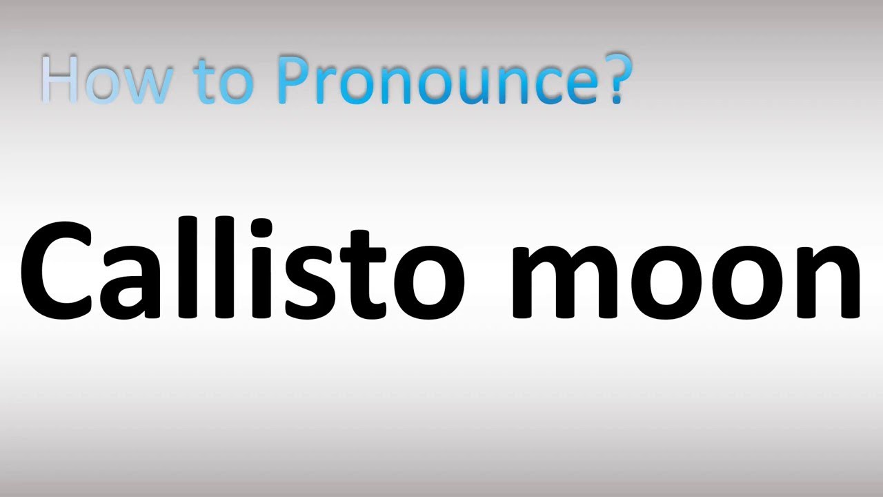 Callisto Moon Pronunciation