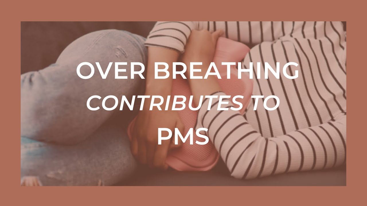 How Over-Breathing Contributes to PMS Symptoms | Link Between ...