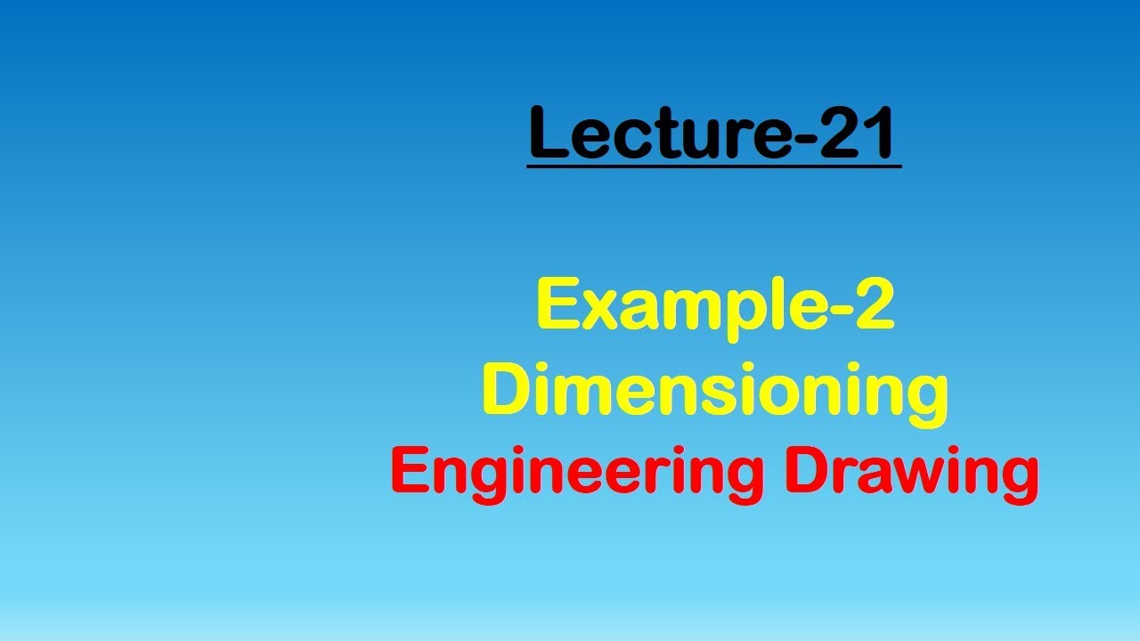 Engineering Drawing | Lecture-21 | Examples of Dimensioning - YouTube