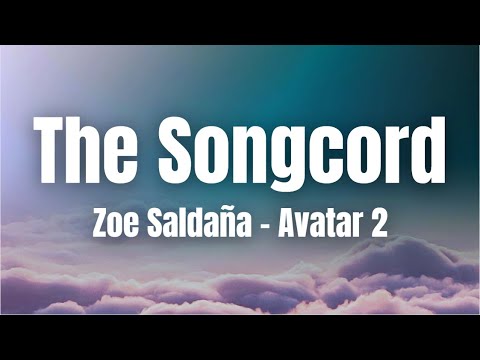 [Lyrics] The Songcord - Zoe Saldaña (From Avatar : The Way Of Water ...