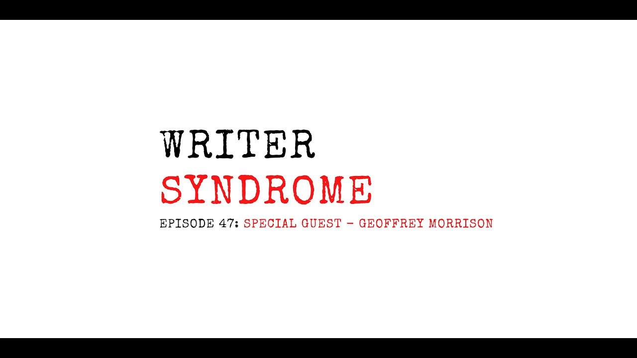 Writer Syndrome EP47: Special Guest - Geoffrey Morrison - YouTube