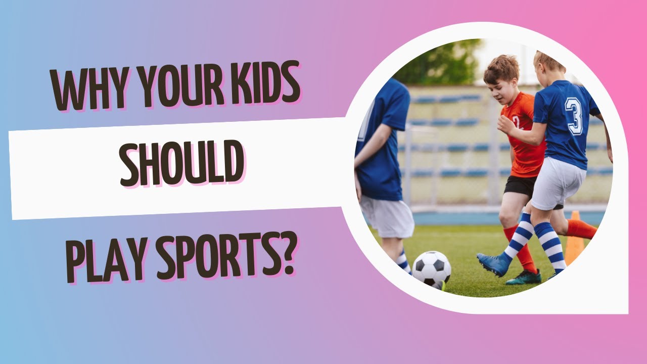 Why Your Kids Should Play Sports? 10 Good Reasons Why Kids Should Play ...
