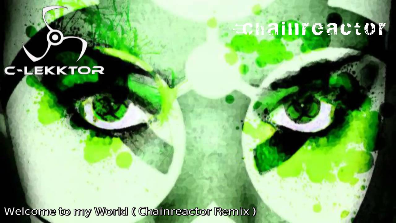 C-Lekktor - Welcome to my World ( Chainreactor Remix ) - YouTube