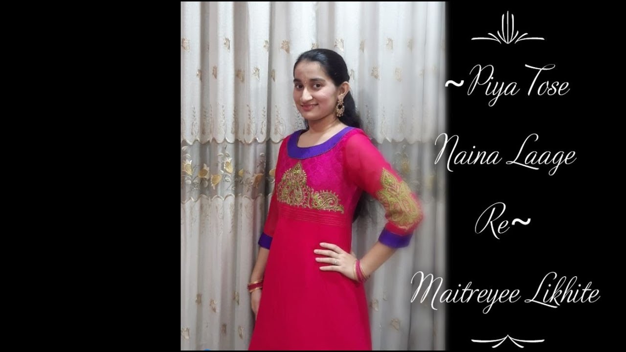 Piya Tose Naina Laage Re | Dance Cover | Maitreyee Likhite - YouTube