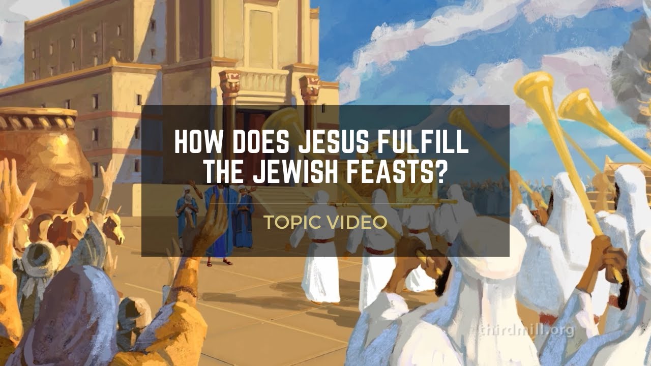 Topic Video How Does Jesus Fulfill The Jewish Feasts Youtube