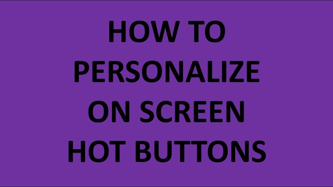 How to Personalize On Screen Hot Buttons - YouTube
