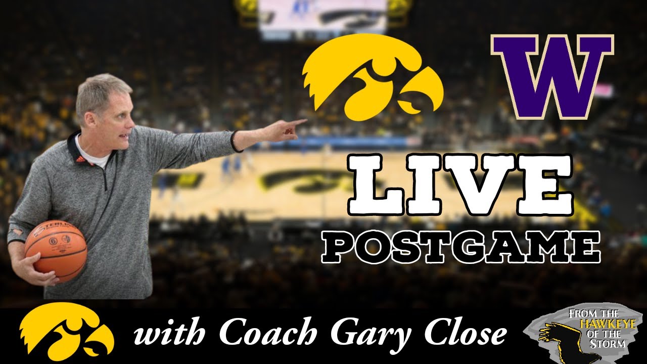 IOWA - WASHINGTON with Coach Gary Close / Iowa Hawkeyes Basketball ...