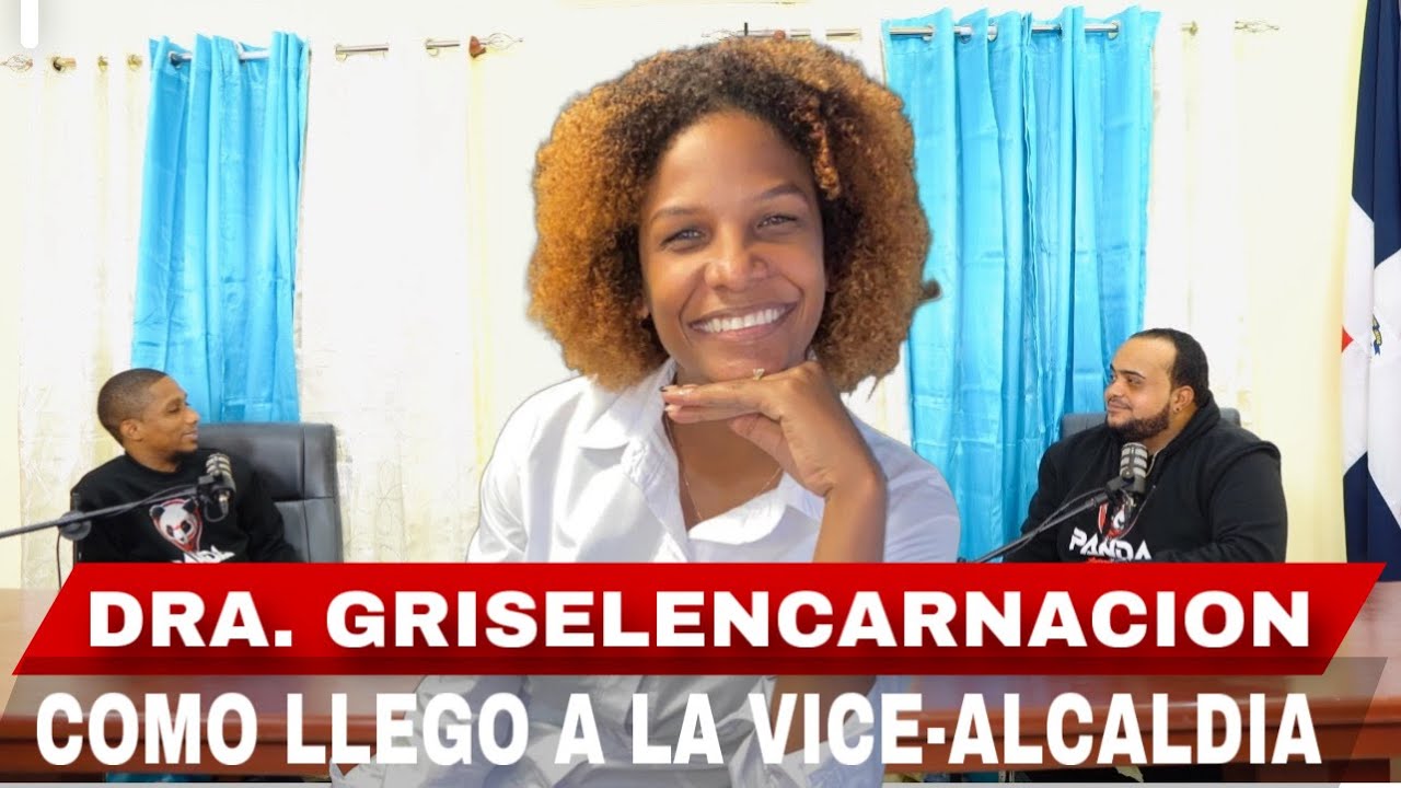 DRA. GRISEL ENCRNACION - SU INCURSION EN LA POLITICA Y SU LLEGADA A LA VICE- ALCALDIA DEL M.Q ...