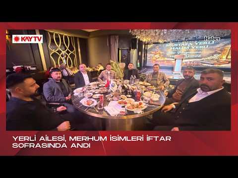 YERLİ AİLESİ, MERHUM İSİMLERİ İFTAR SOFRASINDA ANDI
