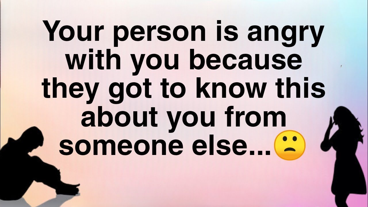 😮Your Person is Angry With You Because They Got To Know This About You ...