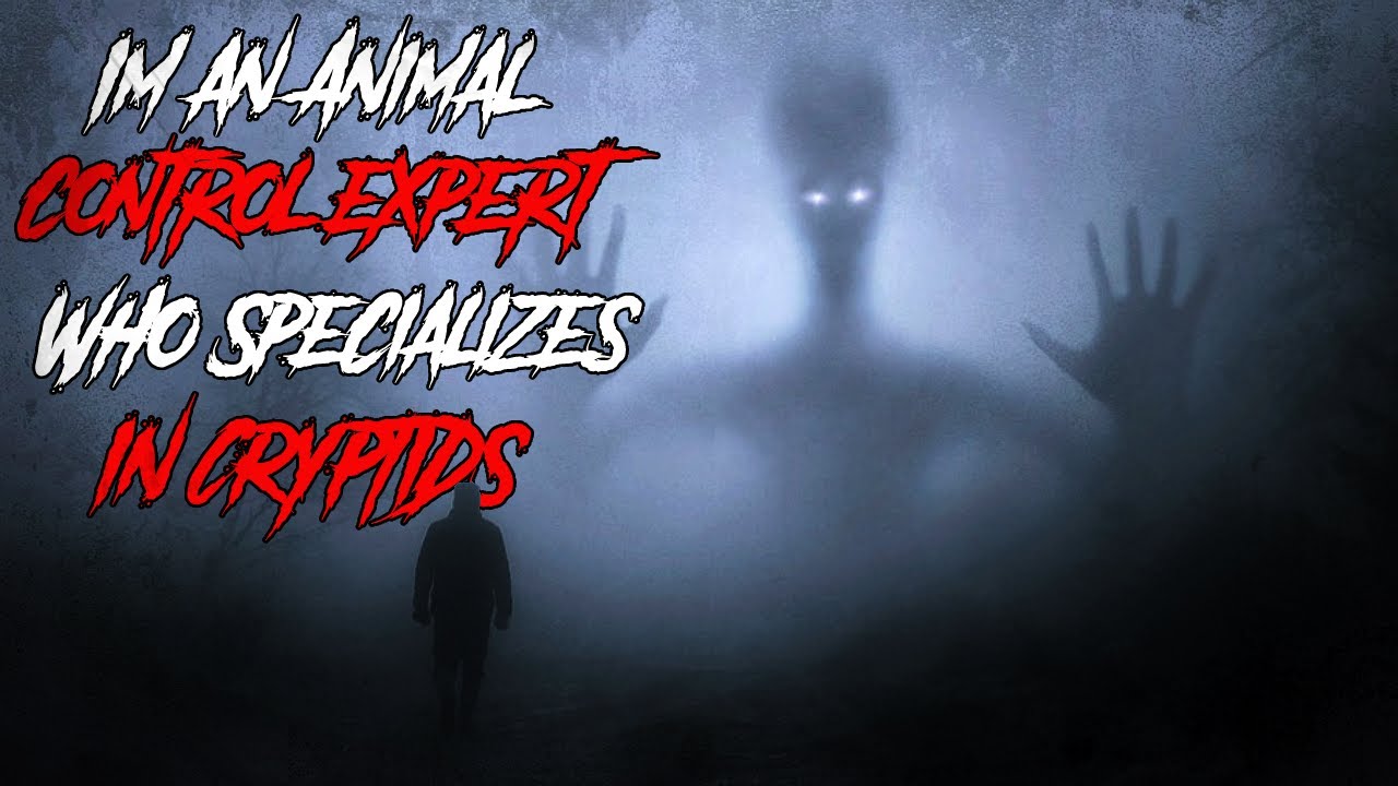 I'm an Animal Control Expert Who Specializes in Cryptids Creepypasta - YouTube