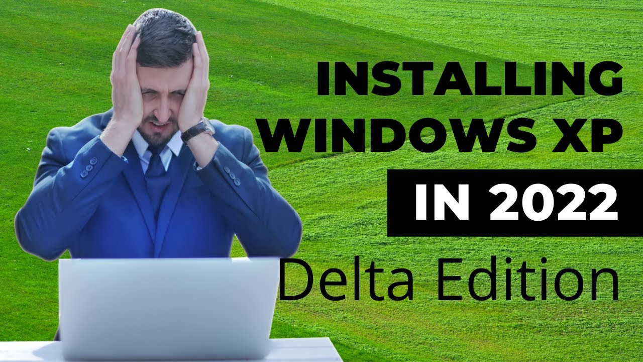 Installing Windows XP Delta Edition in 2022 - YouTube