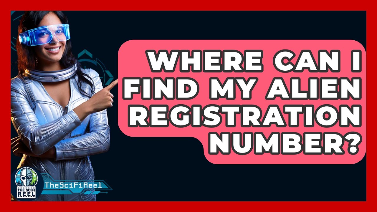 Where Can I Find My Alien Registration Number? - The SciFi Reel - YouTube