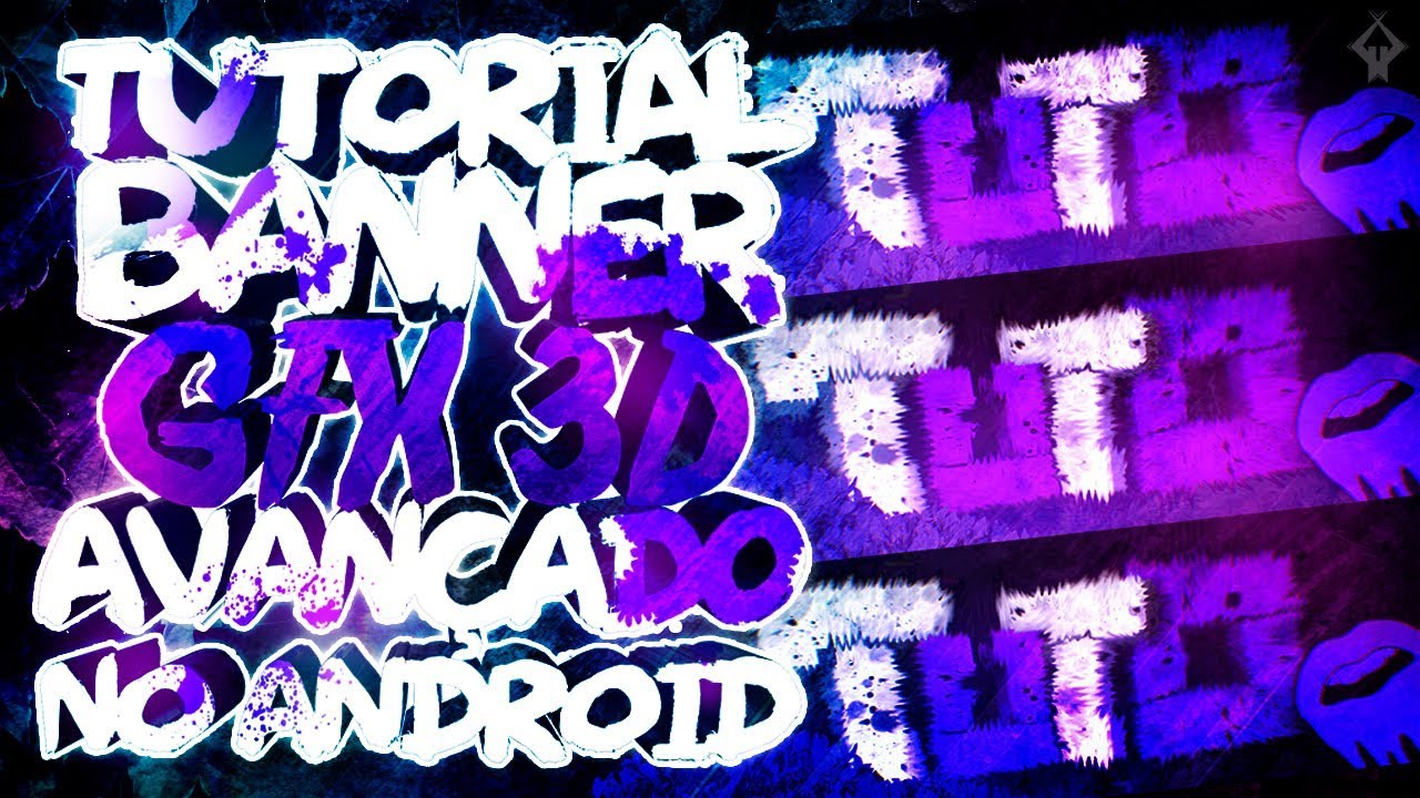 TUTORIAL COMO FAZER BANNER GFX 3D AVANÇADO NO ANDROID - YouTube