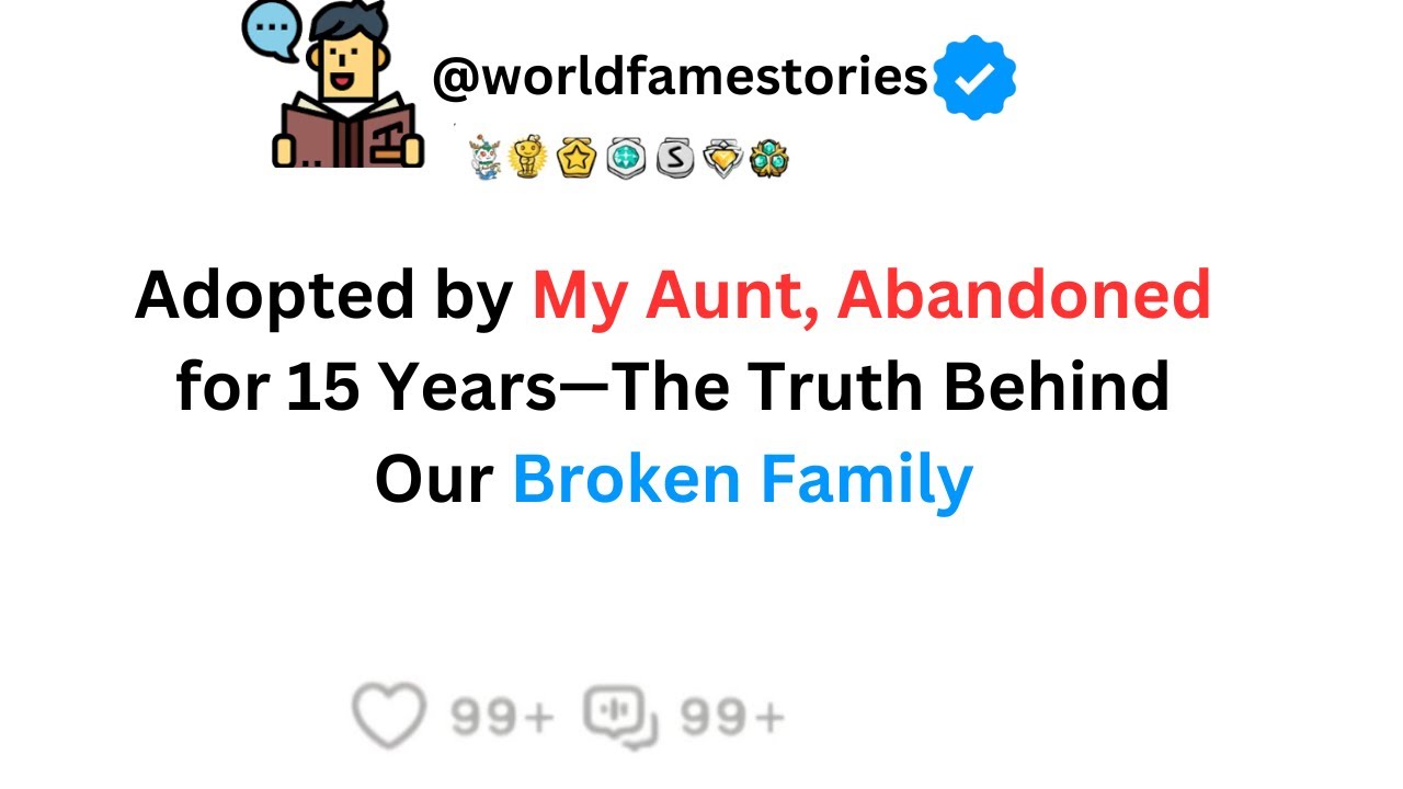 Adopted by My Aunt, Abandoned for 15 Years—The Truth Behind Our Broken ...