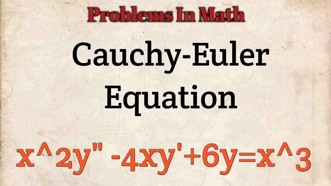 Cauchy-Euler Equation || Problems In Math || Differential Equation ...