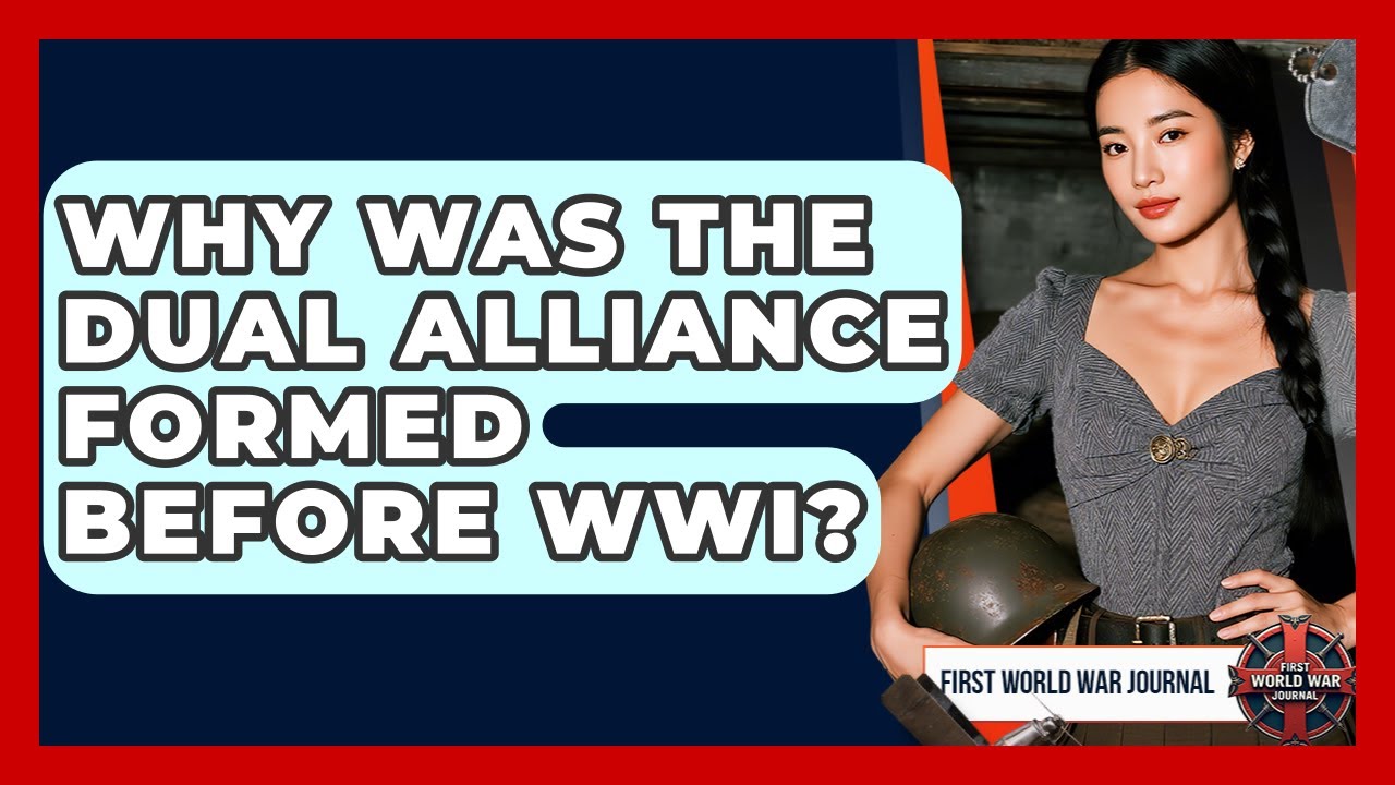 Why Was The Dual Alliance Formed Before WWI? - First World War Journal ...