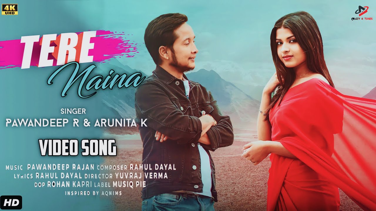 Tere Naina: Pawandeep Rajan & Arunita Kanjilal New Song | Rahul D ...