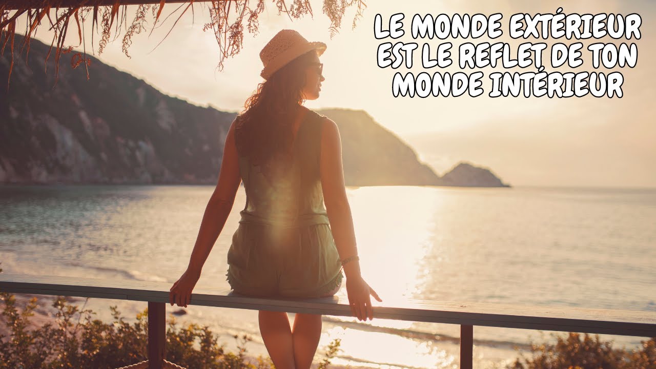 Le monde extérieur est le reflet de ton monde intérieur - YouTube