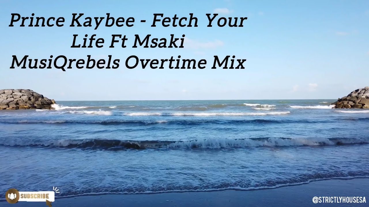 Fetch Your Life (MusiQrebels Overtime Mix) Prince Kaybee Ft Msaki - YouTube