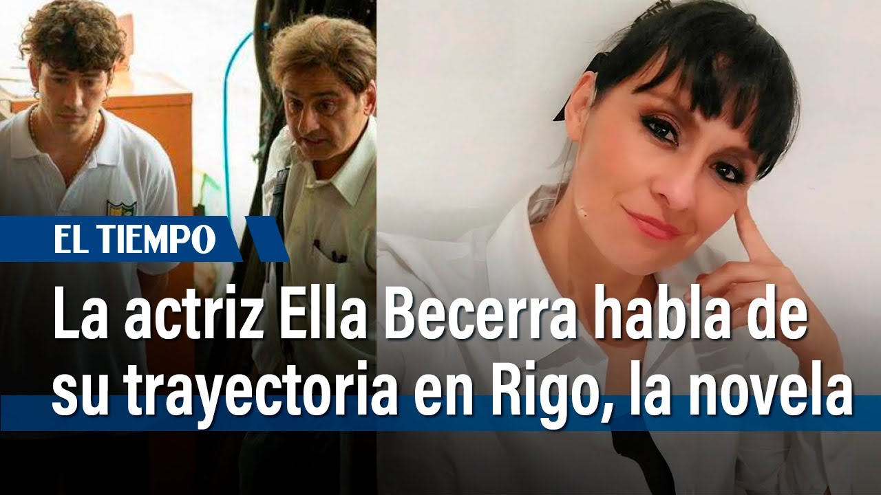 Ella Becerra habla de su trayectoria en 'Rigo' | El Tiempo - YouTube