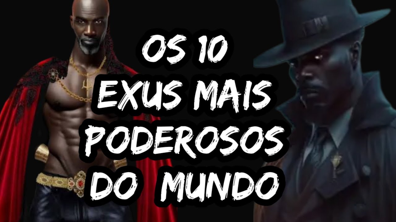 CUIDADO! CONHEÇA OS 10 EXUS MAIS PODEROSOS E SEU PODER - YouTube