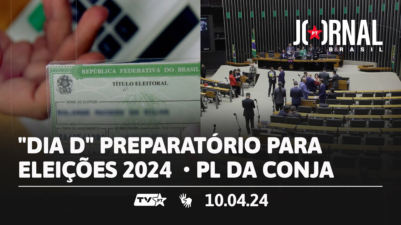 Jornal PT Brasil | "Dia D" preparatório para eleições 2024 e PL da ...