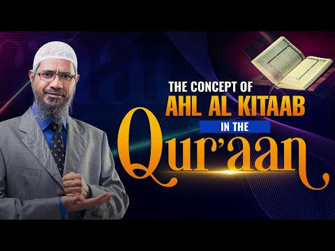 The Concept of Ahl Al Kitaab in the Quran - Dr Zakir Naik