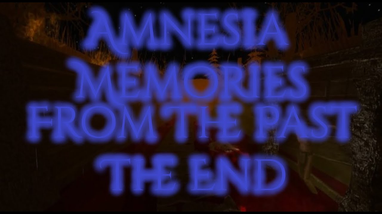 Amnesia Custom Stories Amnesia Memories From The Past The End - YouTube