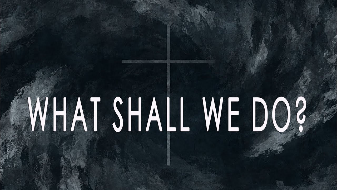 What Shall We Do? - YouTube