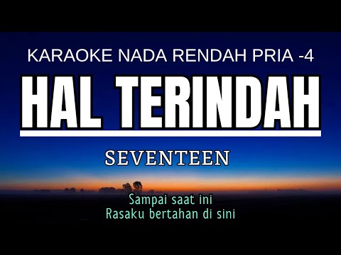 Seventeen - Hal Terindah (Karaoke Lower Key Nada Rendah Pria -4 F) Karaoke Nada Bersahabat