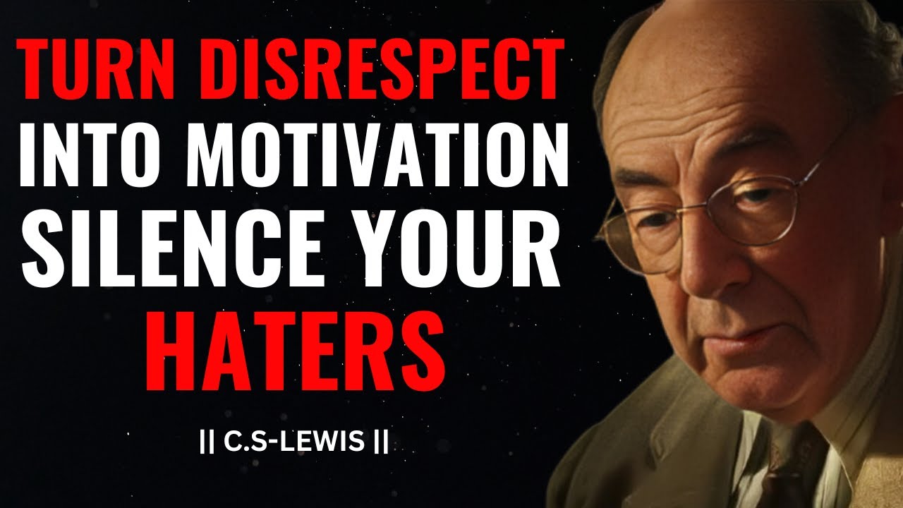 C.S LEWIS-TURN DISRESPECT INTO MOTIVATION – SILENCE YOUR HATERS ...