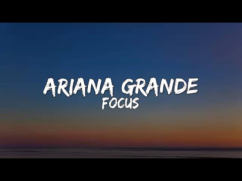 Ariana Grande - Focus (Lyrics) 🎵