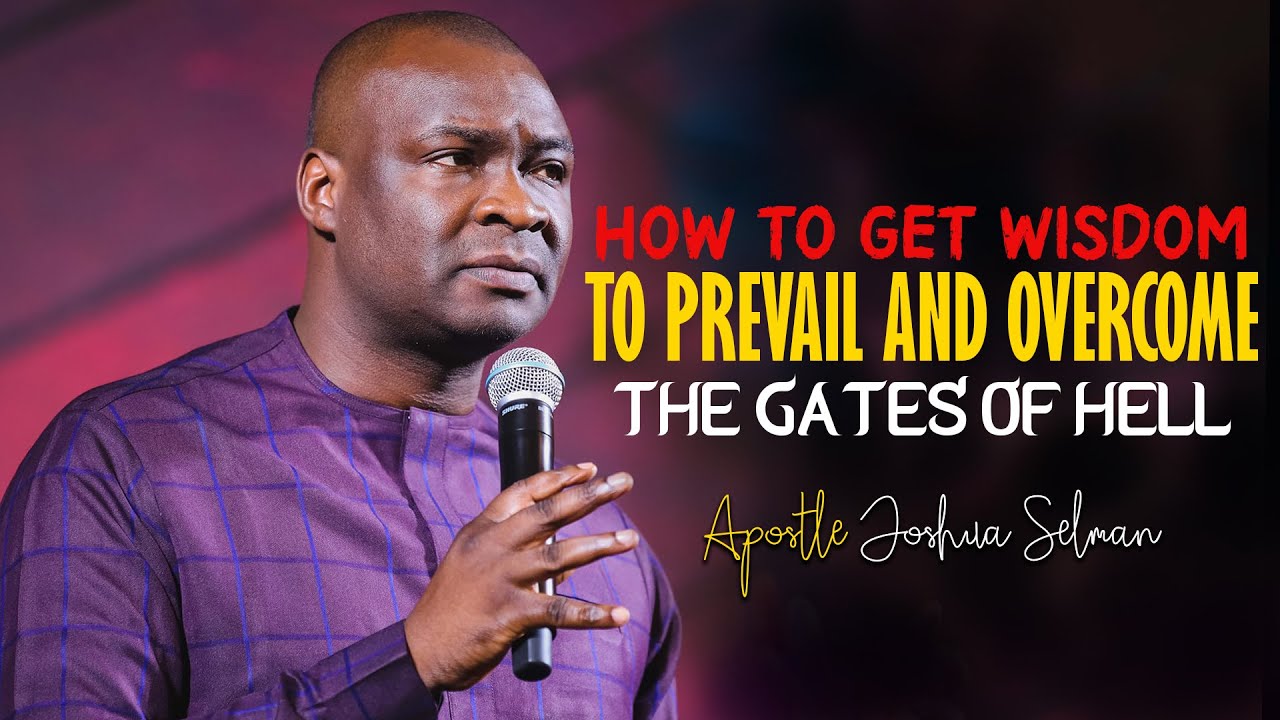 WISDOM TO PREVAIL OVER THE GATES OF HELL - Apostle Joshua Selman - YouTube