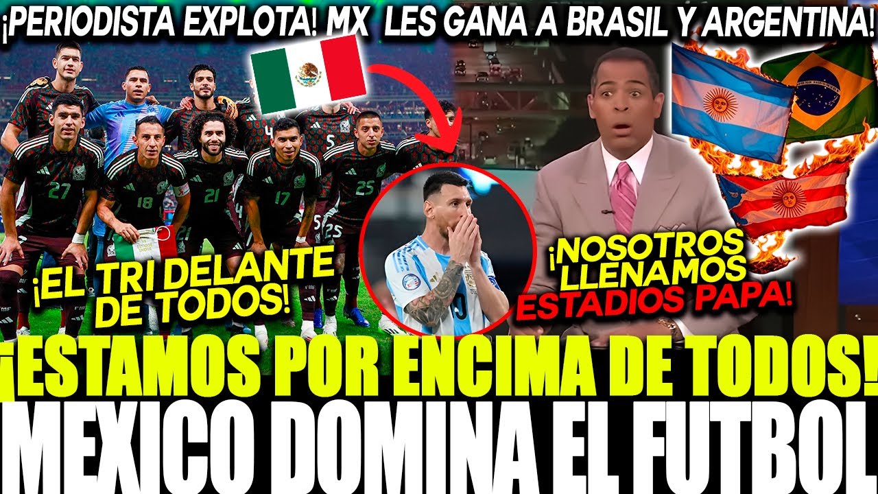 ¡PERIODISTA DESATA EL ESCÁNDALO! MÉXICO DOMINA A TODOS: EL TRI EL MÁS ...