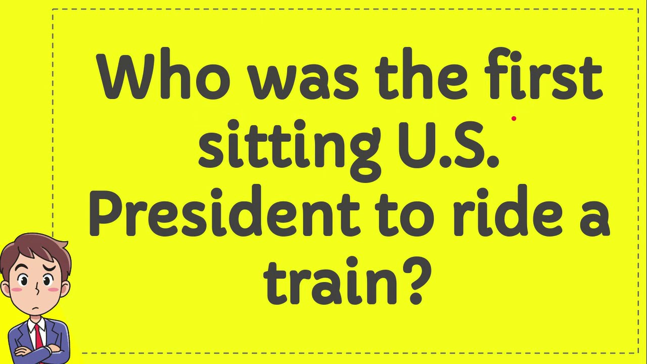 Who was the first sitting U S President to ride a train? - YouTube