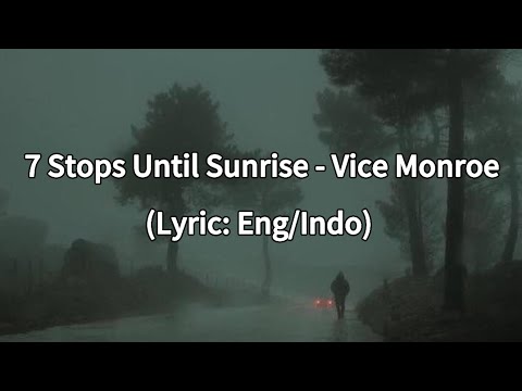 7 Stops Untill Sunrise - Vice Monroe (lyric terjemahan)